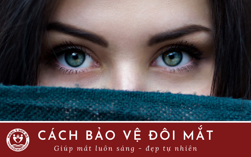 Bật mí 7 cách bảo vệ đôi mắt khỏe mạnh, đẹp tự nhiên